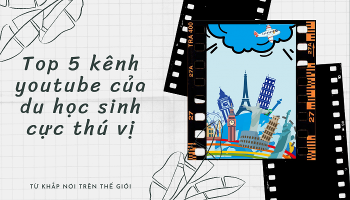 [TopTip] Top 5 Kênh Youtube Hấp Dẫn Dành Cho Du Học Sinh Bạn Không Nên Bỏ Lỡ Khi Có Ý Định Du ...